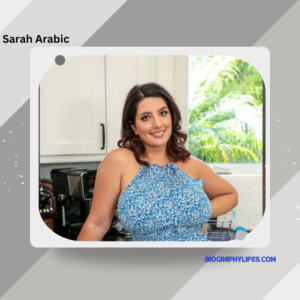 Sarah Arabic Net worth, Age, Relations, Biography, and Family